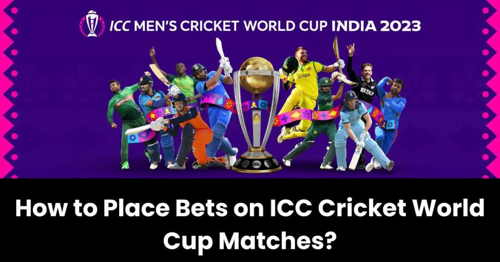 How to Place Bets on ICC Cricket World Cup Matches: Types of Bets ...